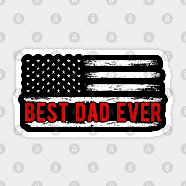 Best Dad Ever Father's Day American Flag Dad - Fathers Day - Sticker | TeePublic